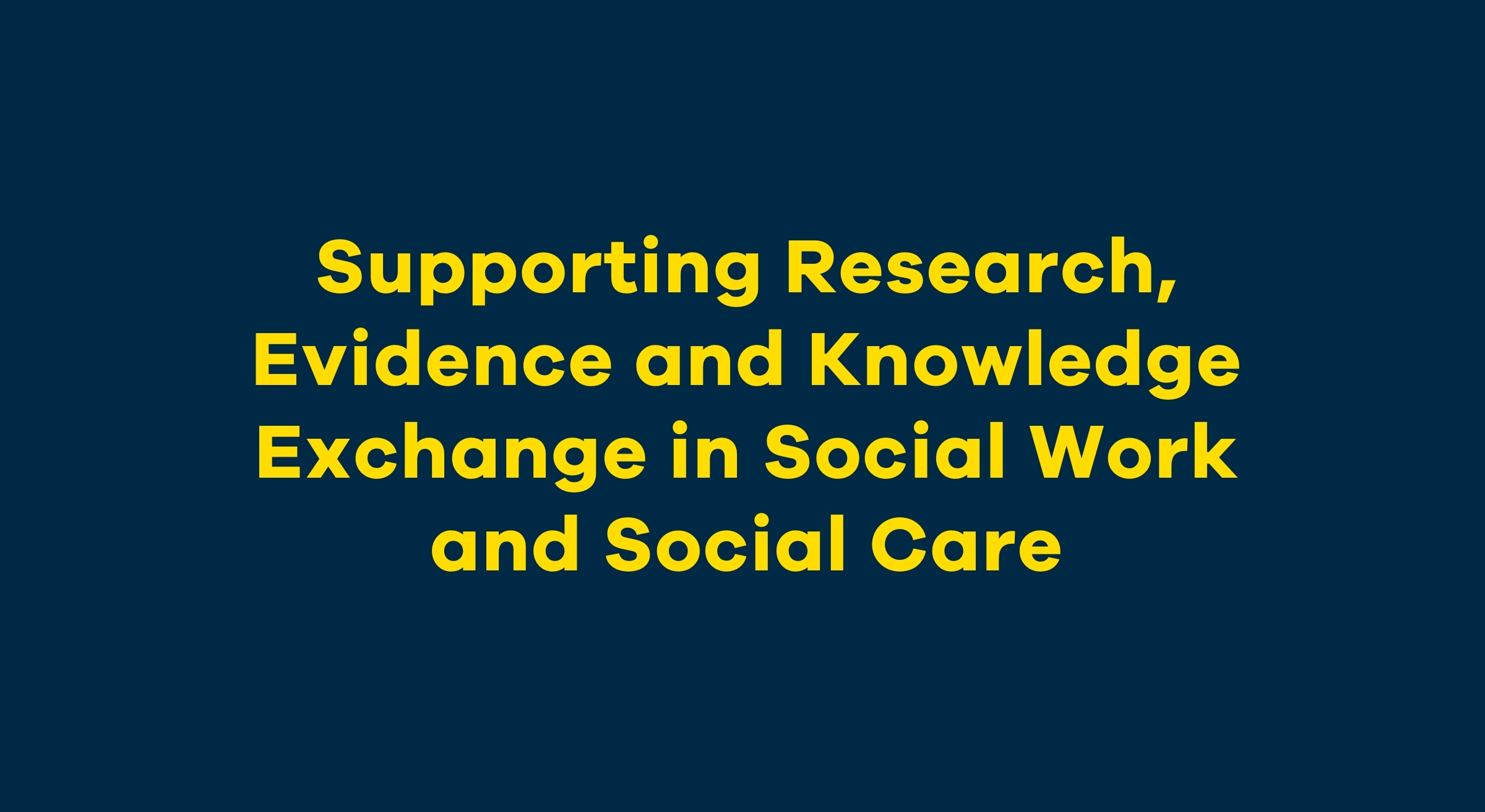 Supporting Research, Evidence and Knowledge Exchange in Social Work and ...