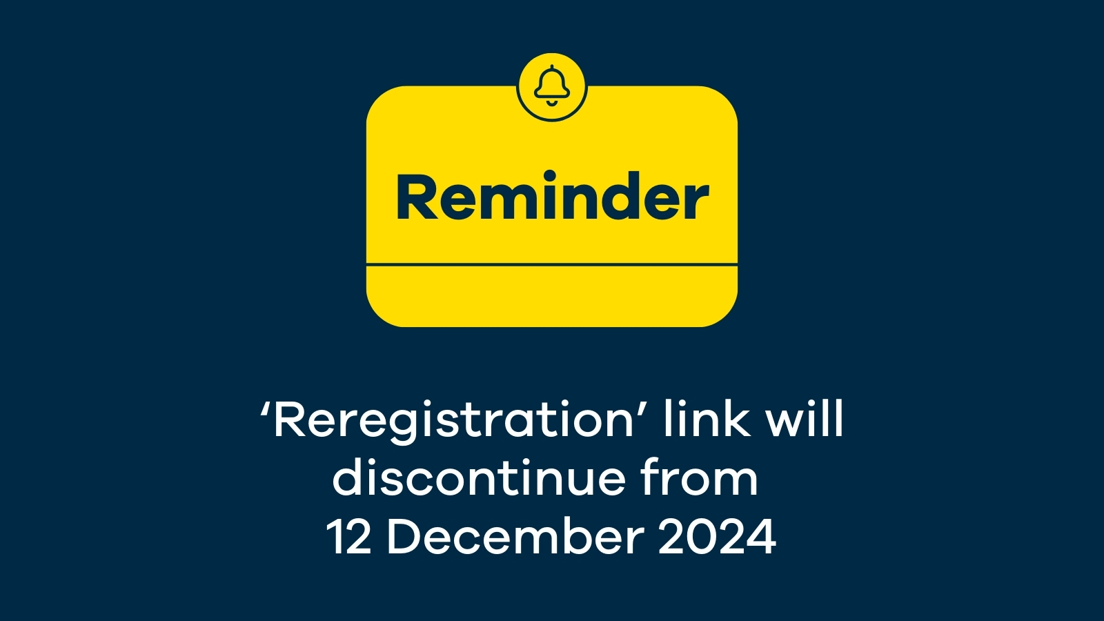 Reminder: ‘Reregistration’ link will discontinue from 12 December 2024 ...